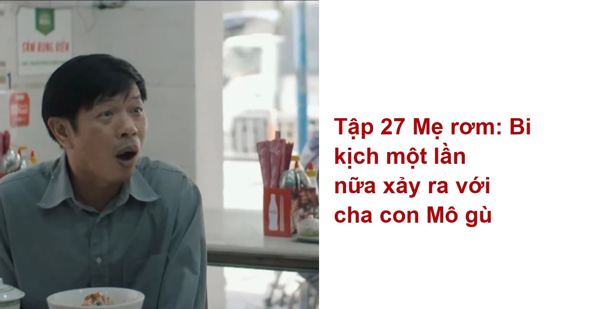 Video Tập 27 Mẹ Rơm Bi Kịch Một Lần Nữa Xảy Ra Với Cha Con Mô Gù